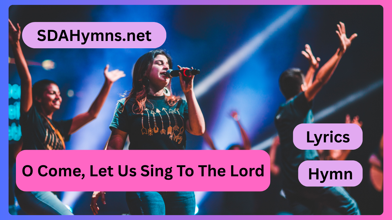 O Come, Let Us Sing To The Lord - SDA Hymnal