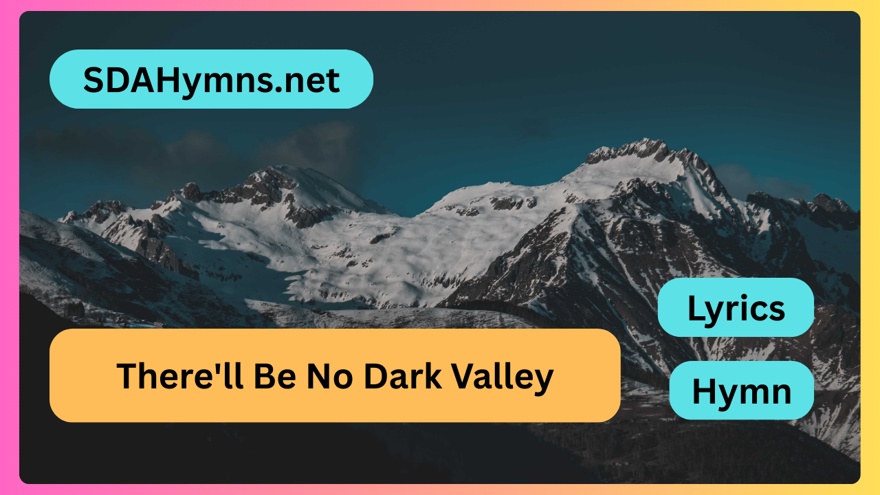 There'll Be No Dark Valley - SDA Hymnal