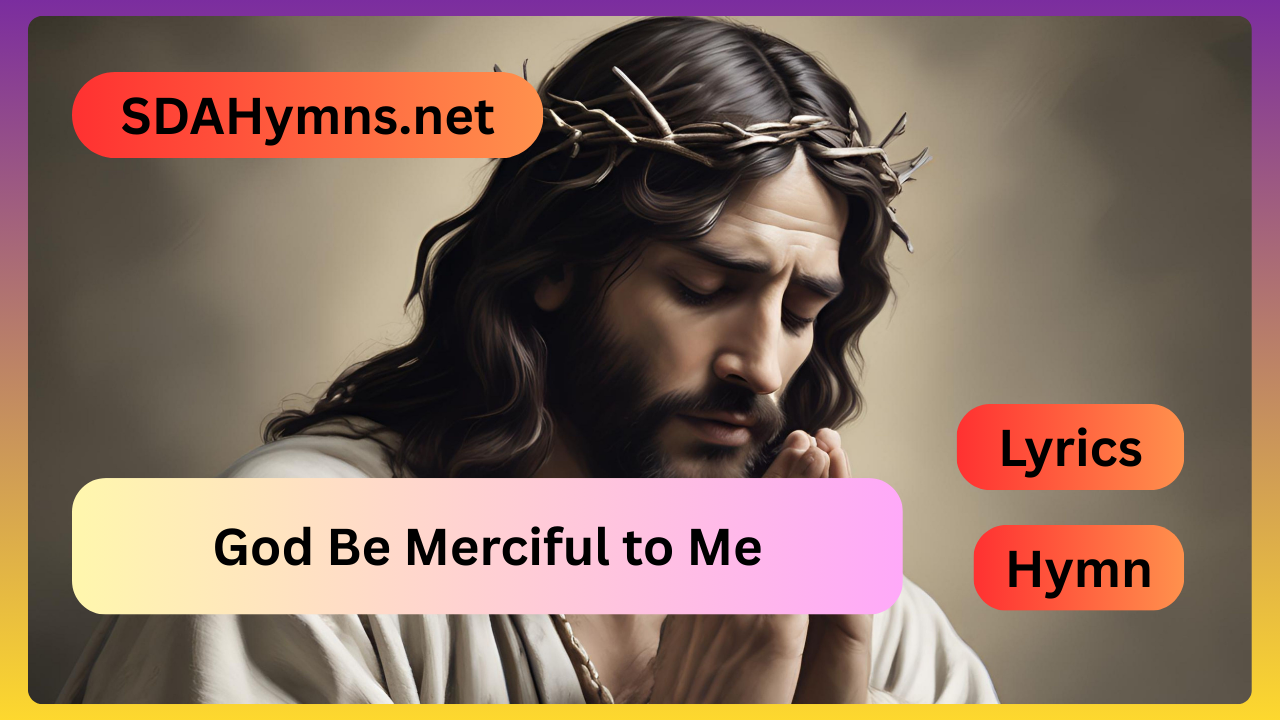 God Be Merciful to Me - SDA Hymnal