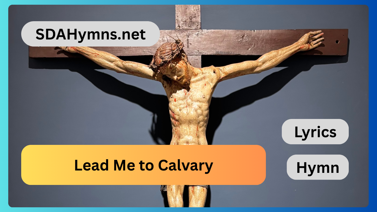 Lead Me to Calvary - SDA Hymnal