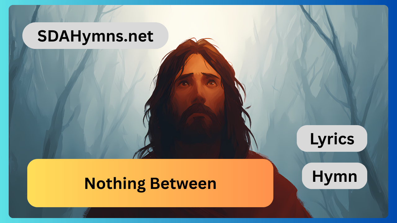 Nothing Between - SDA Hymnal