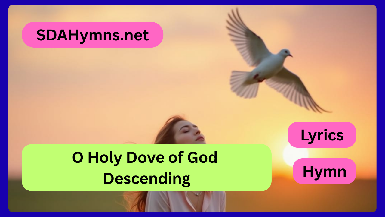 O Holy Dove of God Descending - SDA Hymnal